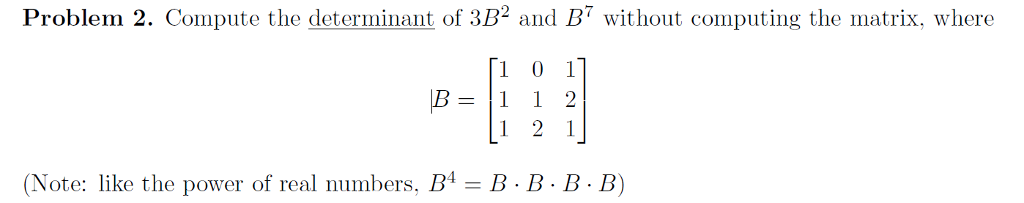 Solved Problem 2. Compute the determinant of 3B2 and B7 | Chegg.com