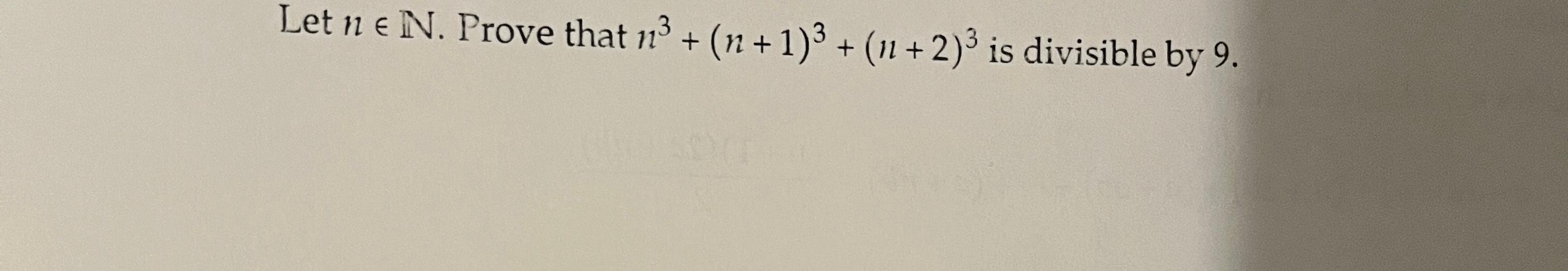 Solved Let n∈N. Prove that n3+(n+1)3+(n+2)3 is divisible by | Chegg.com