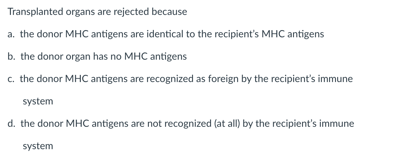 Solved Transplanted organs are rejected because a. the donor | Chegg.com