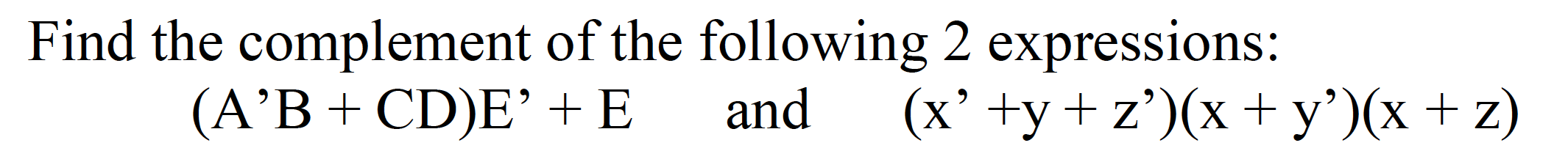 Solved Find the complement of the following 2 expressions: | Chegg.com