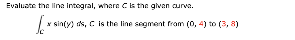 Solved Evaluate the line integral, where C is the given | Chegg.com