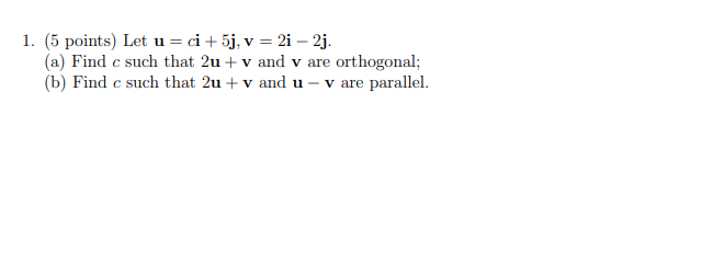Solved 1. (5 points) Let u=ci +5j, v = 21 - 2j. (a) Find c | Chegg.com Solved 1. (5 points) Let u=ci +5j, v = 21 - 2j. (a) Find c | Chegg.com