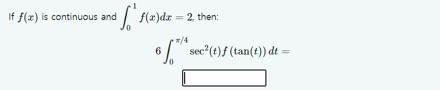 Solved ∫01f(x)dx=2, then: 6∫0π/4sec2(t)f(tan(t))dt= | Chegg.com