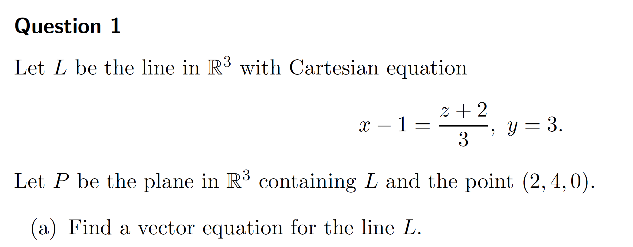 Solved Question 1 Let L be the line in R3 with Cartesian | Chegg.com