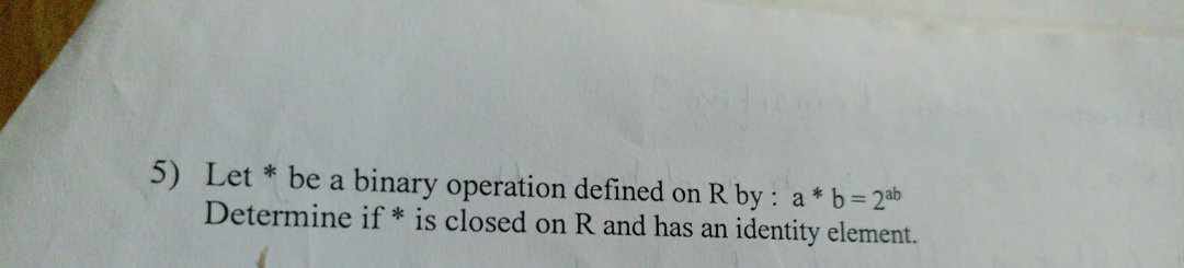 Solved 5) Let * be a binary operation defined on R by : | Chegg.com