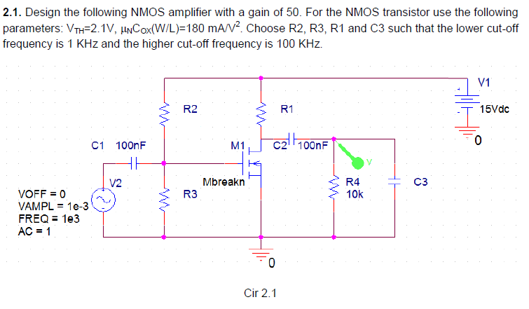 Solved 2.1. Design the following NMOS amplifier with a gain | Chegg.com Solved 2.1. Design the following NMOS amplifier with a gain | Chegg.com