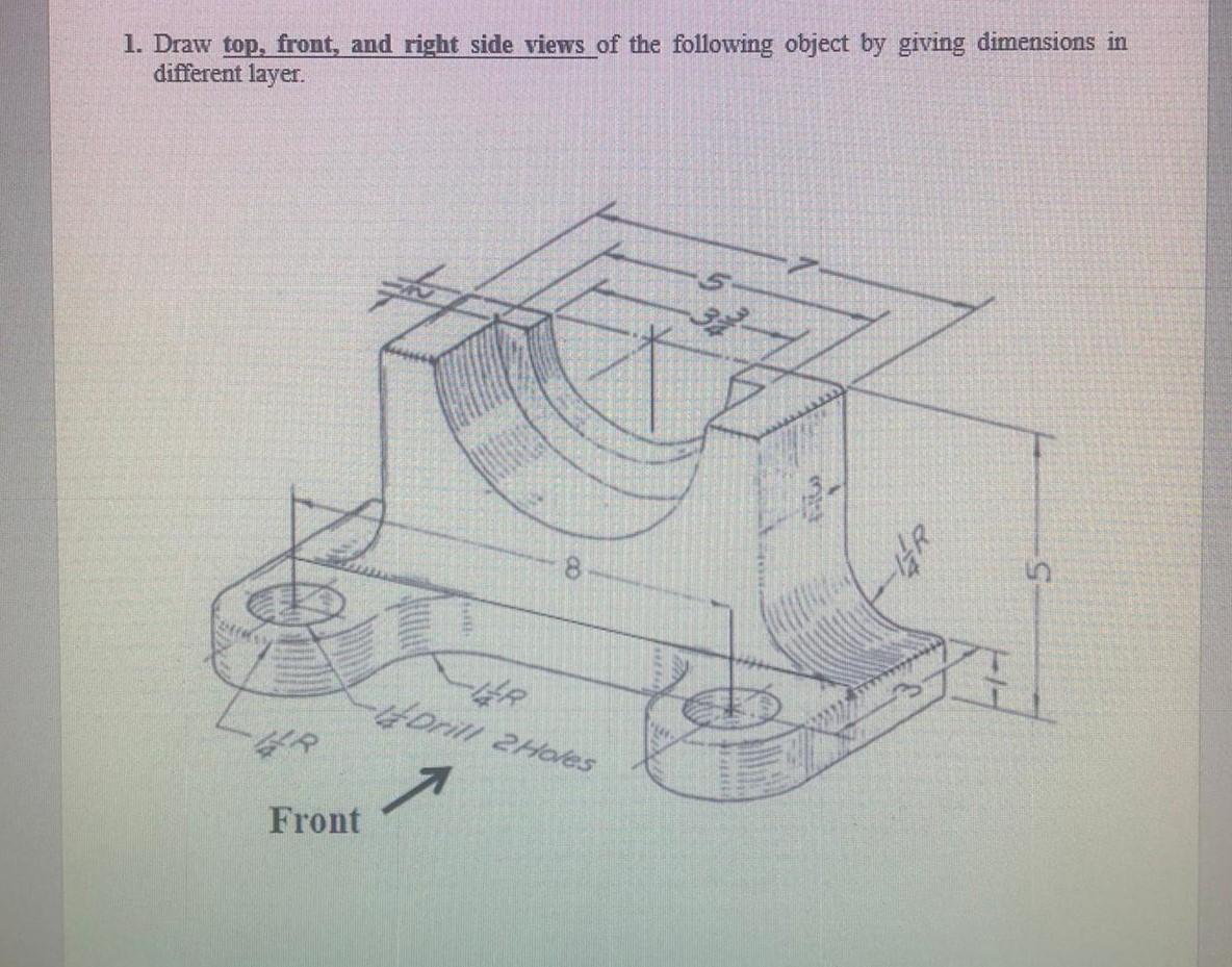 Solved 1. Draw top, front, and right side views of the | Chegg.com