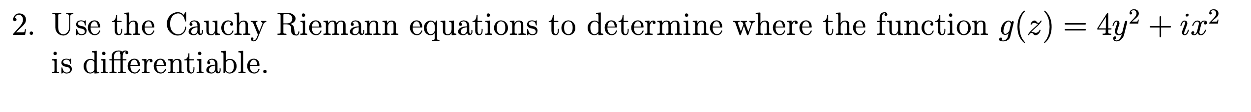 Solved 2. Use the Cauchy Riemann equations to determine | Chegg.com