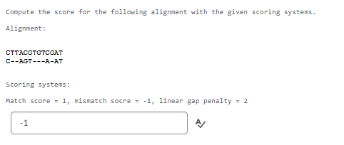 Solved Compute the score for the following alignment with | Chegg.com