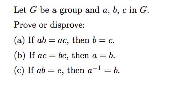 Solved Let G be a group and a, b, c in G. Prove or disprove | Chegg.com