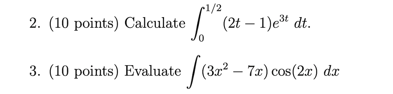 Solved 2. (10 points) Calculate ∫01/2(2t−1)e3tdt. 3. (10 | Chegg.com Solved 2. (10 points) Calculate ∫01/2(2t−1)e3tdt. 3. (10 | Chegg.com