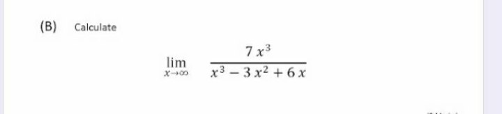 Solved (B) Calculate lim 7x3 x3 - 3x2 + 6 x | Chegg.com