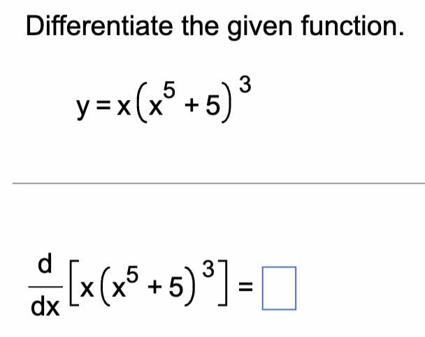 Solved Differentiate the given function. y=x(x5+5)3 | Chegg.com