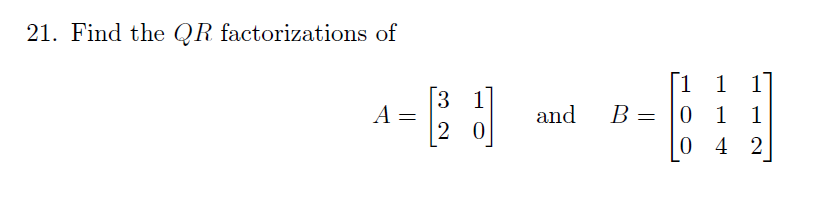 Solved 21. Find the QR factorizations of A=[3210] and | Chegg.com