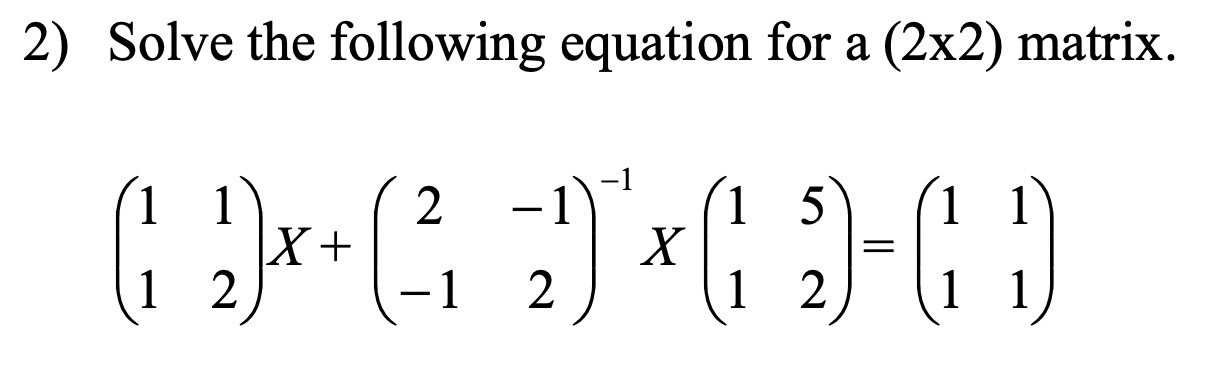 Solved 2) Solve the following equation for a (2x2) matrix. 1 | Chegg.com