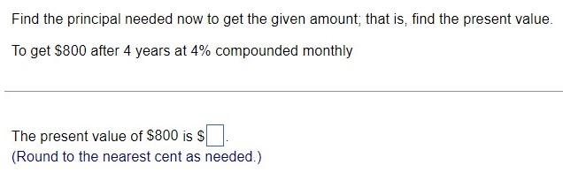 Solved Find the principal needed now to get the given | Chegg.com