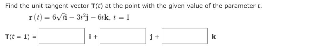Solved r(t)=6ti−3t2j−6tk,t=1 T(t=1)=i+j+ | Chegg.com