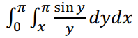 Solved ∫0π∫xπysinydydx | Chegg.com