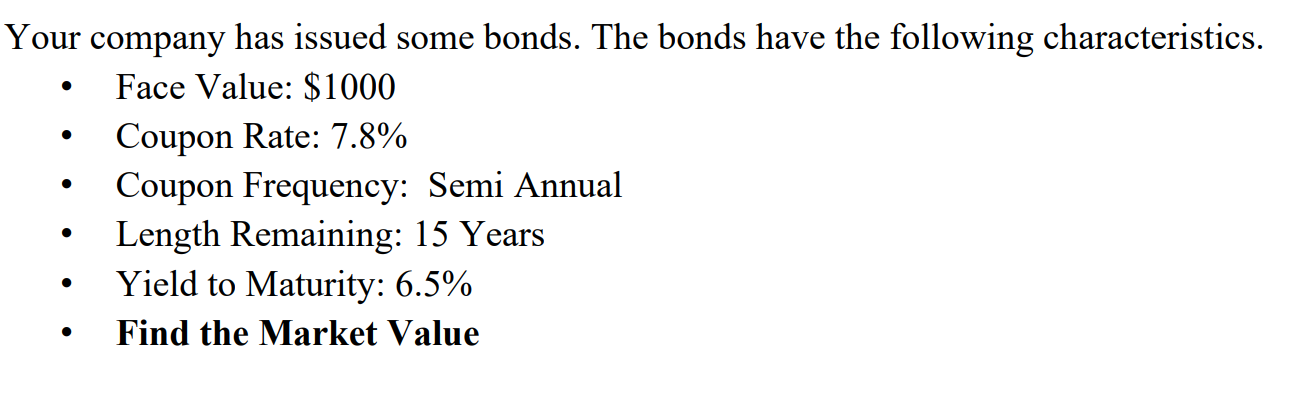 Solved Your company has issued some bonds. The bonds have | Chegg.com