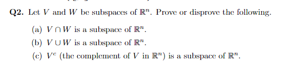 Solved Q2. Let V and W be subspaces of R". Prove or disprove | Chegg.com