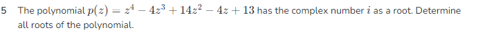 Solved The polynomial p(z)=z4−4z3+14z2−4z+13 has the complex | Chegg.com