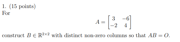 Solved A=[3−2−64] construct B∈R2×2 with distinct non-zero | Chegg.com