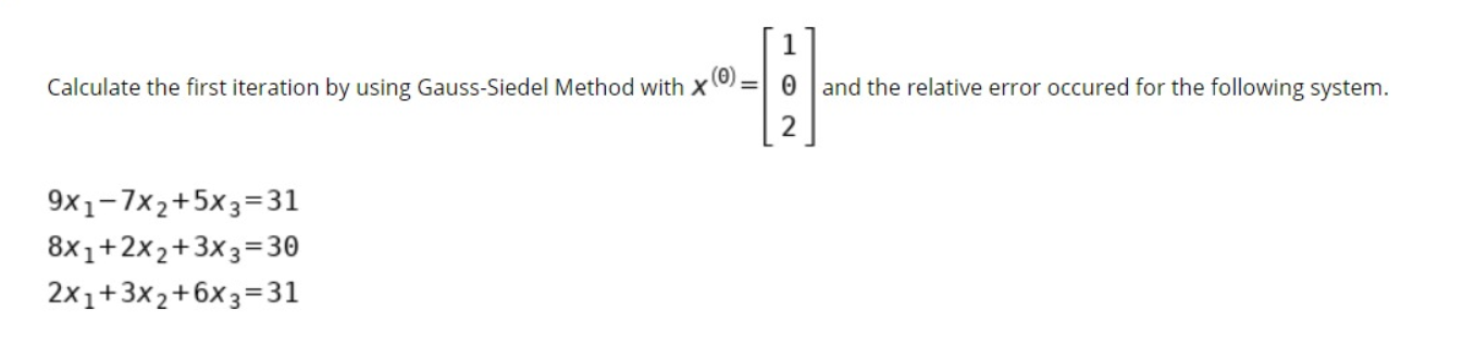 Solved Calculate the first iteration by using Gauss-Siedel | Chegg.com