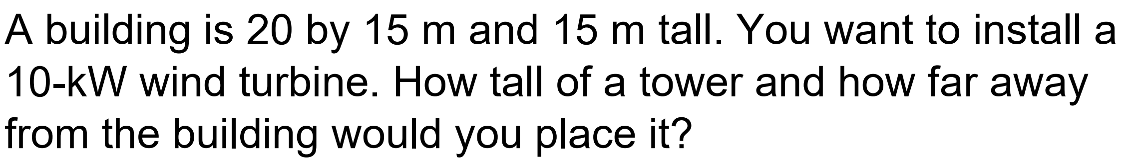 Solved A building is 20 by 15 m and 15 m tall. You want to | Chegg.com
