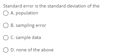 Solved Standard error is the standard deviation of the O A. | Chegg.com