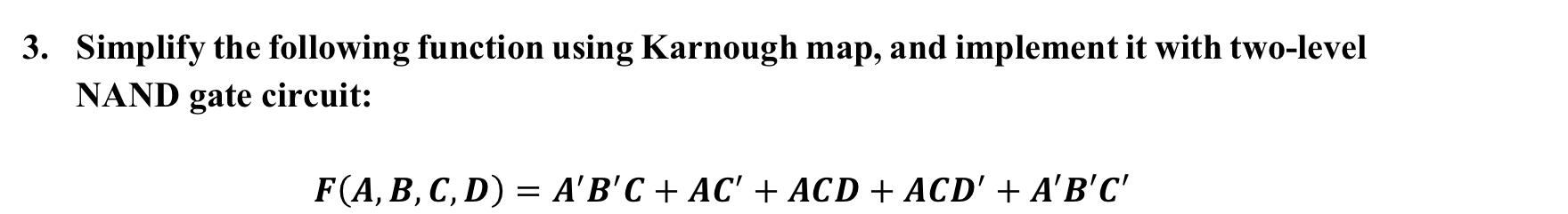 Solved Simplify the following function using Karnough map, | Chegg.com