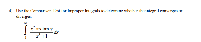 Solved Improper Integrals to det diverges x arctanx dx 1 x+1 | Chegg.com