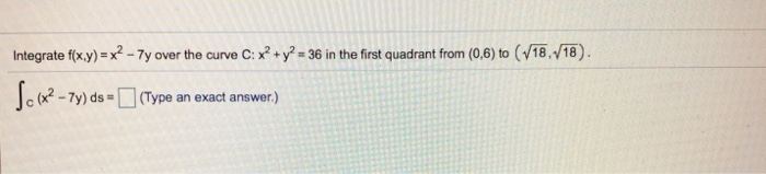 Solved Integrate fxy)x2 -7y over the curve C: x+y-36 in the | Chegg.com