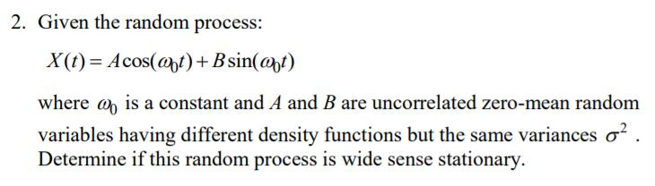 Solved 2. Given the random process: X(t)= Acos(@t) +B | Chegg.com