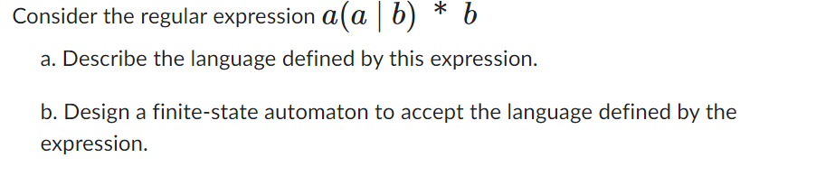 Solved Consider the regular expression a(a∣b)∗b a. Describe | Chegg.com