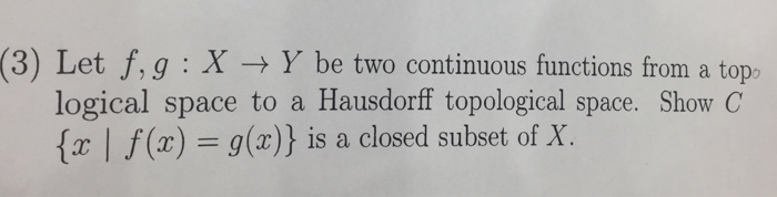 Solved Let f , g : X——-Y be two continuous functions from | Chegg.com