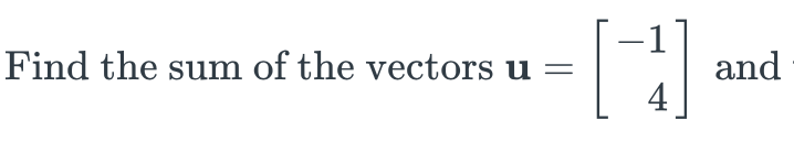Solved Find the sum of the vectors u=[−14] andv=[43] | Chegg.com
