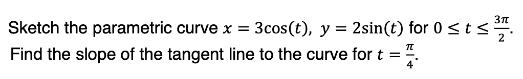 Solved Зп Sketch the parametric curve x = 3cos(t), y = | Chegg.com