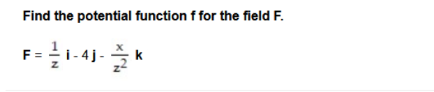 Solved Find the potential function f for the field F. F= | Chegg.com