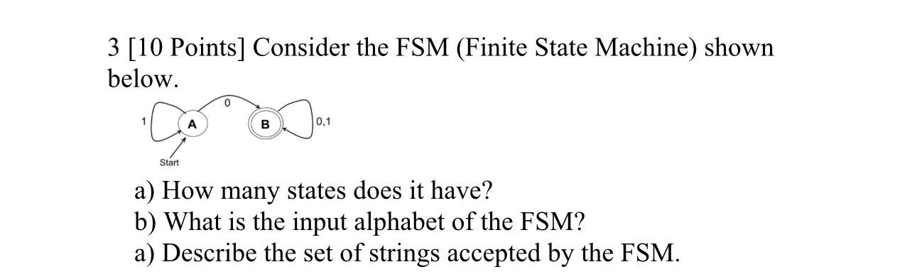 Solved 3 [10 Points] Consider the FSM (Finite State Machine) | Chegg.com