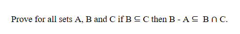 Solved Prove for all sets A, B and C if BSC then B-ASBAC. | Chegg.com