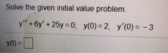 Solved Solve the given initial value problem y', + 6y' + | Chegg.com
