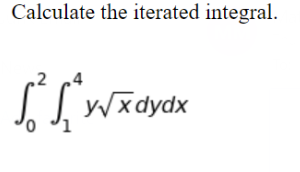 Solved Calculate the iterated integral. y x dydx | Chegg.com