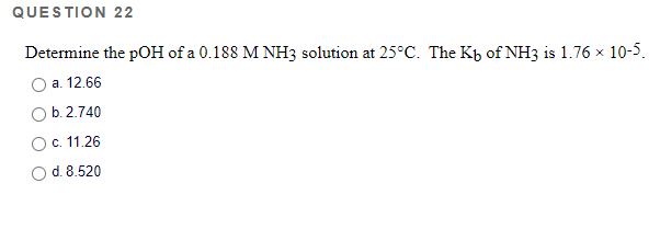 Solved QUESTION 22 Determine the pOH of a 0.188 M NH3 | Chegg.com