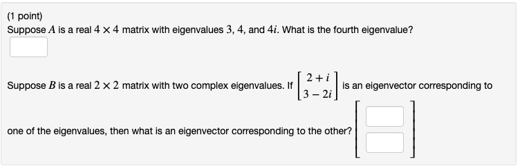 Solved (1 point) Suppose A is a real 4 x 4 matrix with | Chegg.com