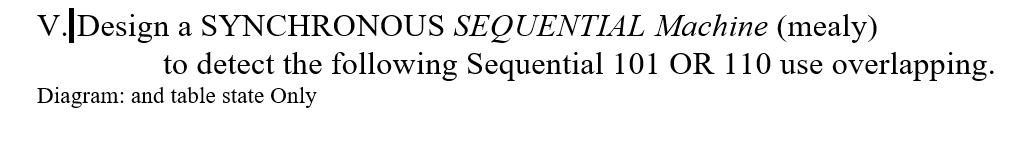Solved V.[Design a SYNCHRONOUS SEQUENTIAL Machine (mealy) to | Chegg.com