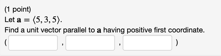 Solved (1 point) Let a= 5,3,5 . Find a unit vector parallel | Chegg.com