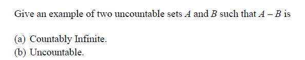 Solved Give an example of two uncountable sets A and B such | Chegg.com