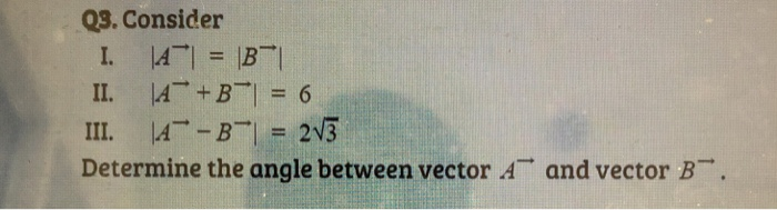 Solved Q3. Consider Determine the angle between vector A and | Chegg.com
