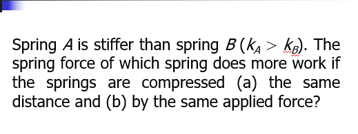Solved Spring A is stiffer than spring B(ka > KB). The | Chegg.com