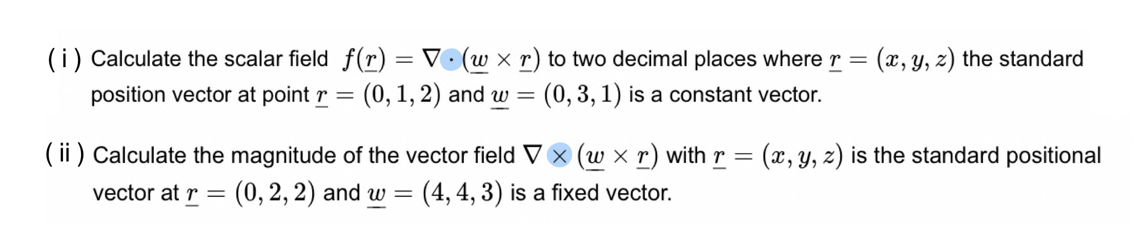 Solved (i) Calculate the scalar field f(r)=∇⋅(w×r) to two | Chegg.com